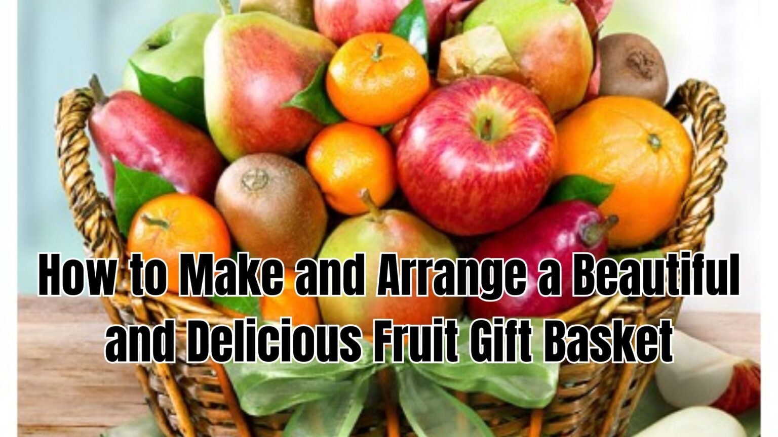 How to Make a Fruit Basket for a Gift: Easy & Stunning Ideas